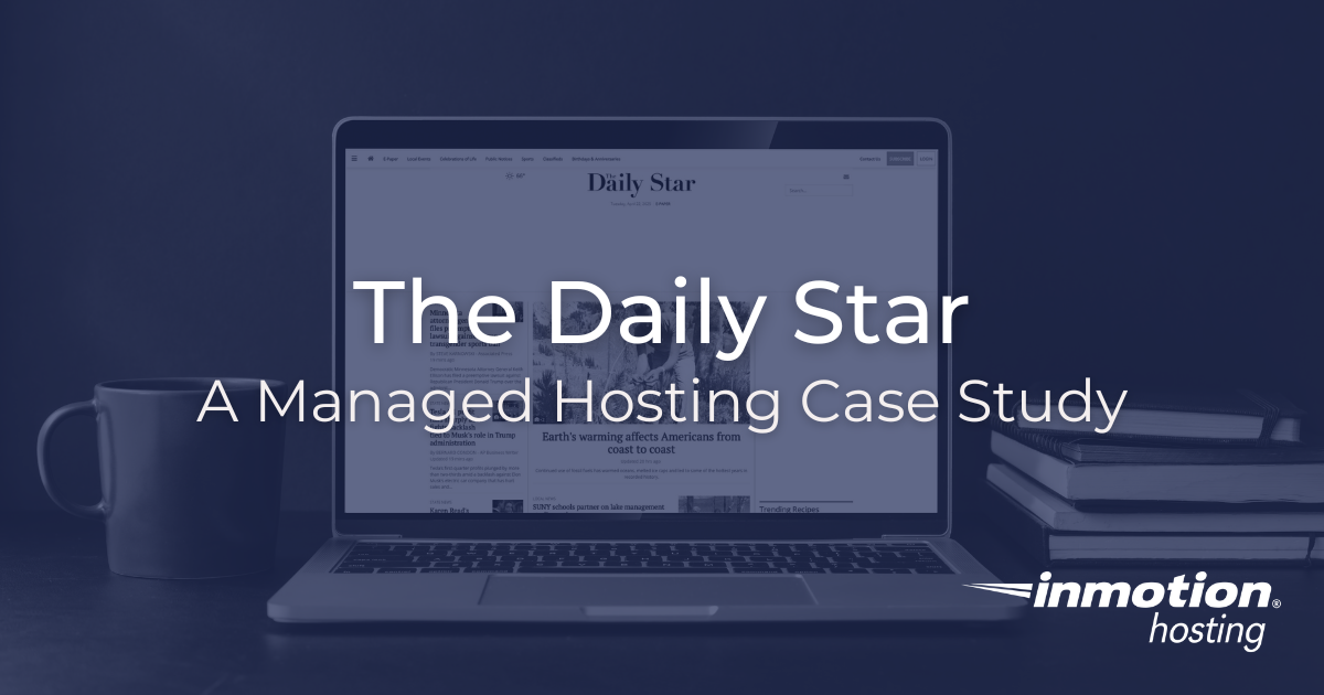 The Daily Star: un caso práctico de alojamiento gestionado | InMotion ...