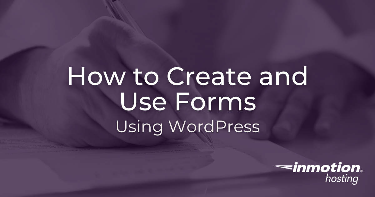 How to Create and Use Forms in WordPress | InMotion Hosting