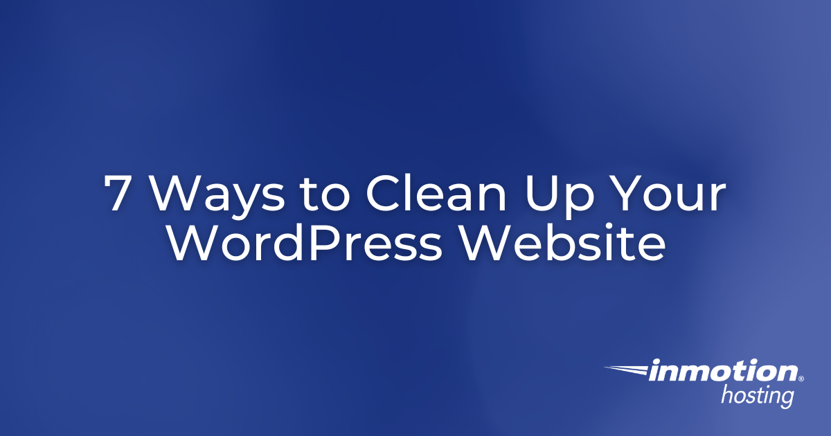 7 Ways to Clean Up Your WordPress Website in 2025