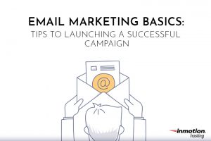 Email Marketing Basics: Tips to Launching A Successful Email Campaign