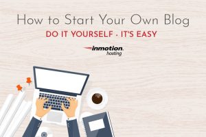 How to Start Your Own Blog - Do it Yourself--It's Easy