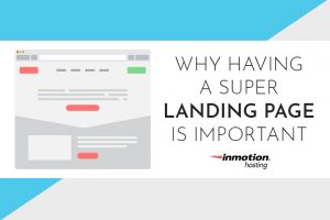 Why Having a SUPER Landing Page is Important | InMotion Hosting