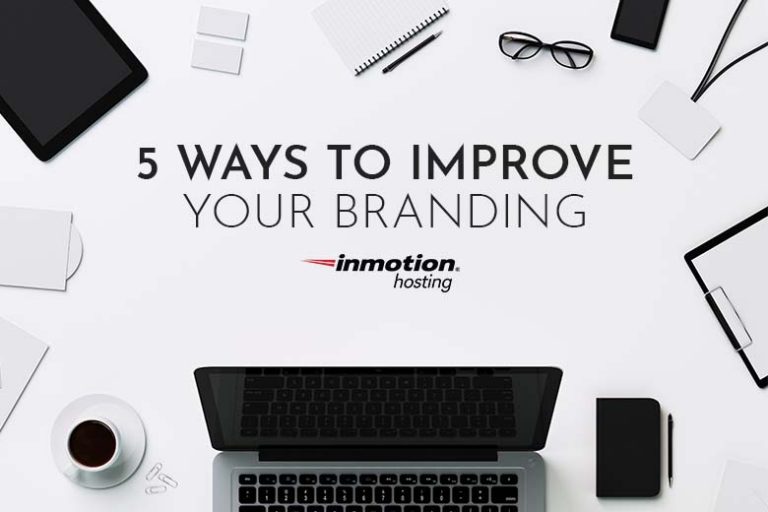 5 Ways To Improve Your Branding | InMotion Hosting