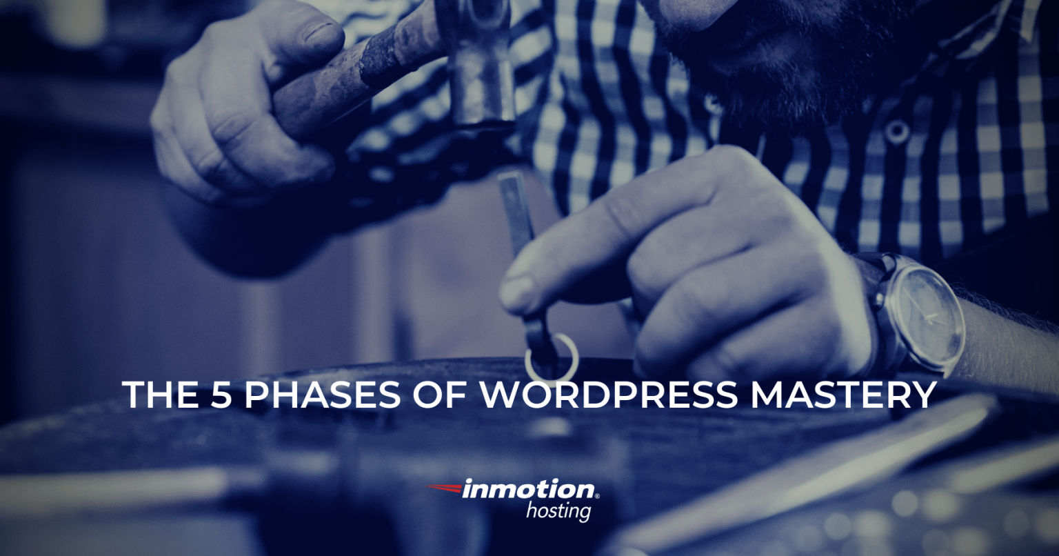 The 5 Phases of WordPress Mastery | InMotion Hosting Blog
