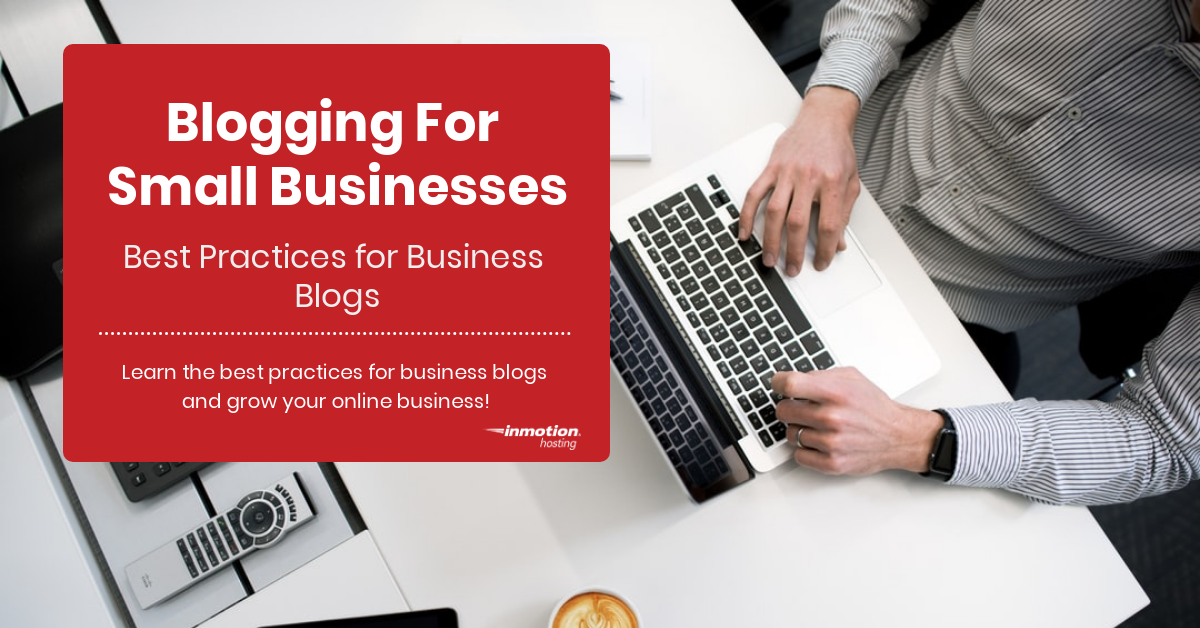 Best Practices for Business Blogs | InMotion Hosting