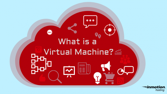 What is a Virtual Machine (VM)? | InMotion Hosting Blog
