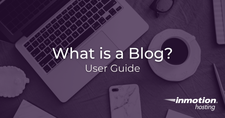 What is a Blog? | InMotion Hosting Blog