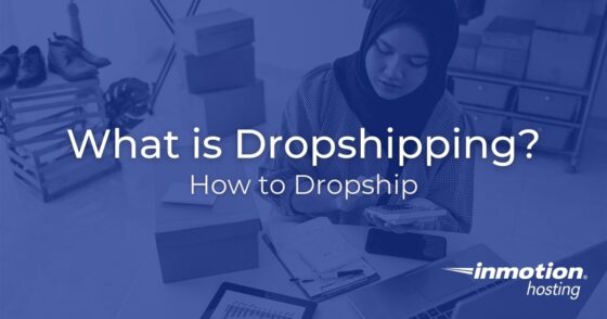 Dropshipping: What It Is and How to Do It | InMotion Hosting