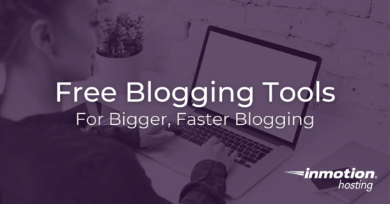 Accelerate Your Content With Free Blogging Tools