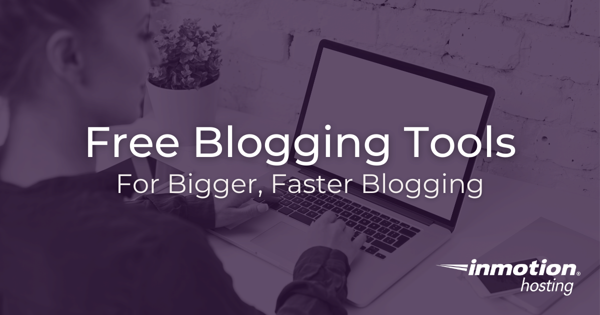Accelerate Your Content With Free Blogging Tools