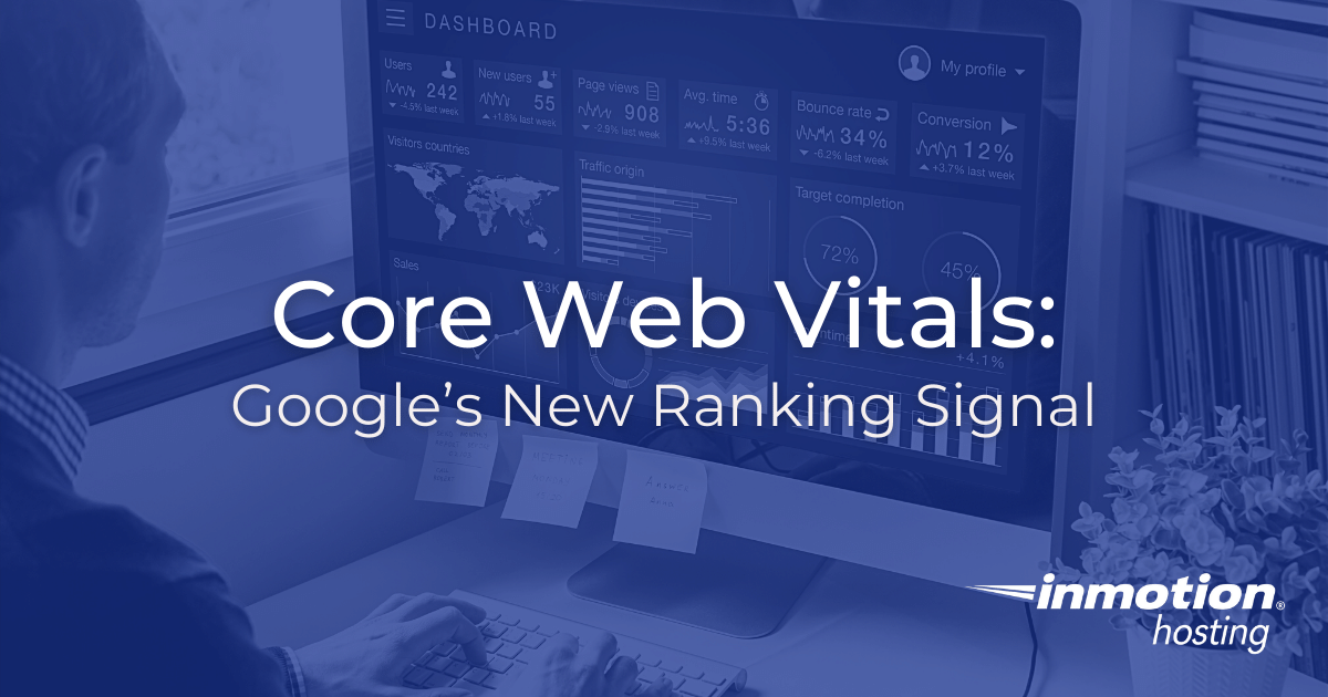 Core Web Vitals: Google’s New Ranking Signal | InMotion Hosting Blog