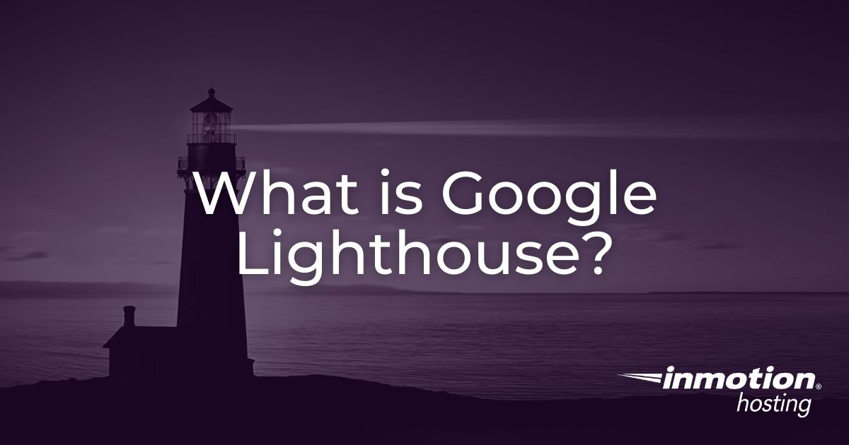What is Google Lighthouse? | InMotion Hosting Blog
