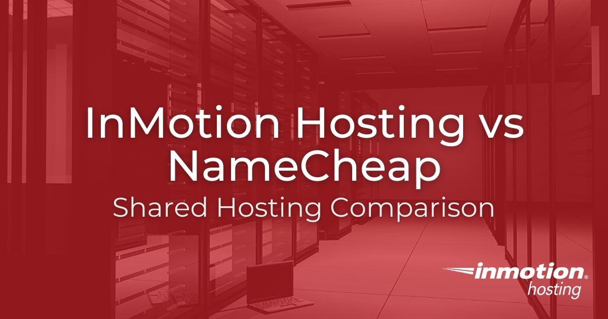 InMotion Hosting vs NameCheap Shared Hosting 2025