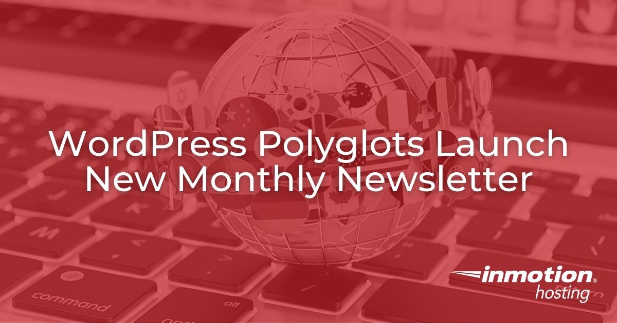 WordPress Polyglots Launch Monthly Newsletter | InMotion Hosting Blog