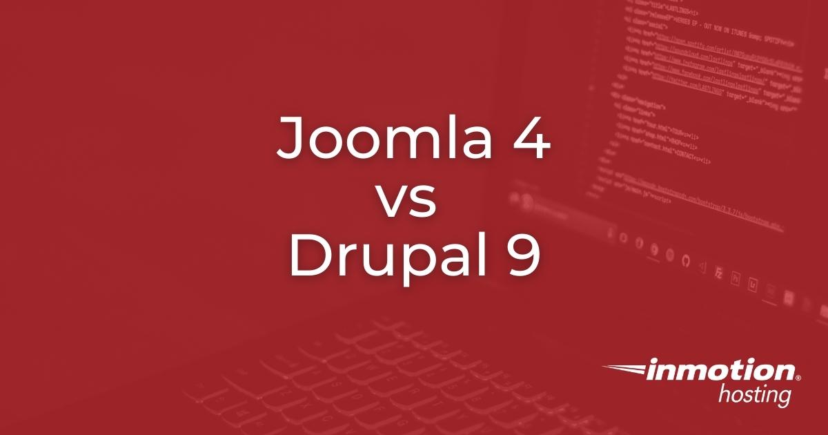 Joomla vs Drupal 9 - Which is Best? | InMotion Hosting Blog