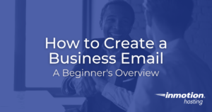 How to Create a Business Email | InMotion Hosting Blog