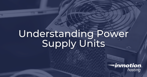 What is a Power Supply Unit | InMotion Hosting