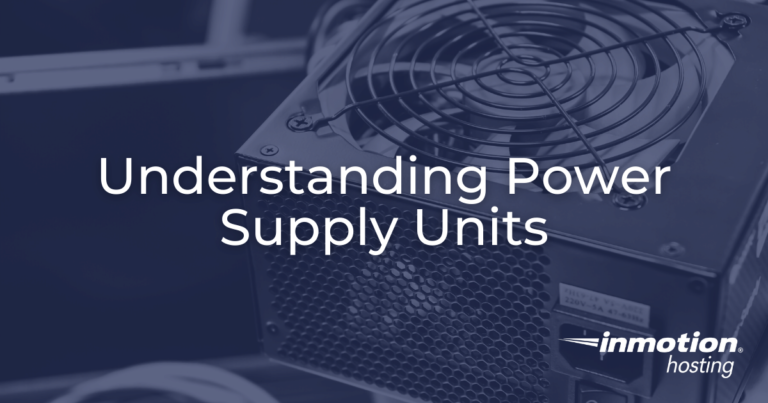 What is a Power Supply Unit | InMotion Hosting