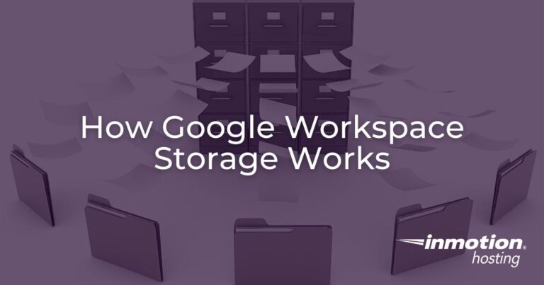 How Google Workspace Storage Works | InMotion Hosting