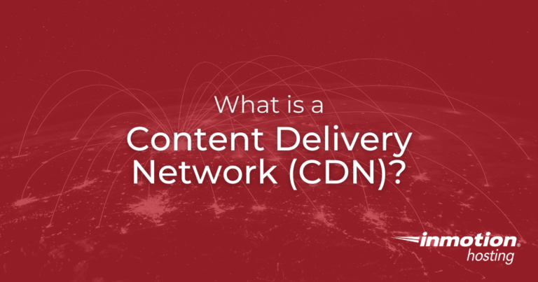 What is a Content Delivery Network (CDN) and How Does it Work?