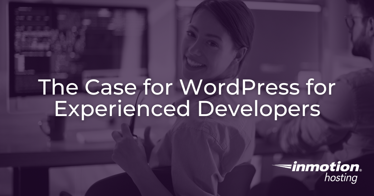 The Case for WordPress for Experienced Developers