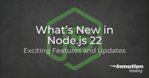 What’s New in Node.js 22: Exciting Features and Updates | InMotion ...