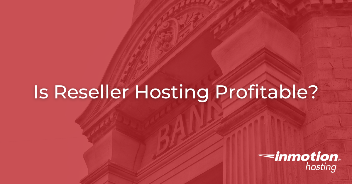 Is Reseller Hosting Profitable? | InMotion Hosting
