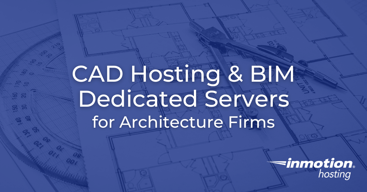 CAD Hosting & BIM Dedicated Servers for Architecture Firms | InMotion ...