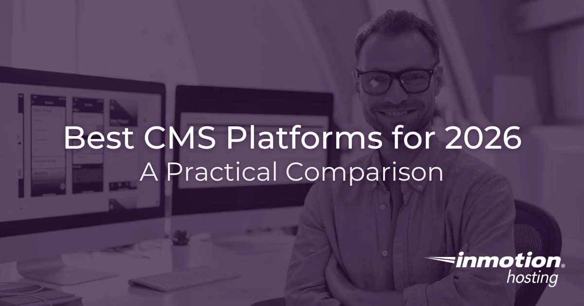 Best CMS Platforms for 2026: A Practical Comparison | InMotion Hosting