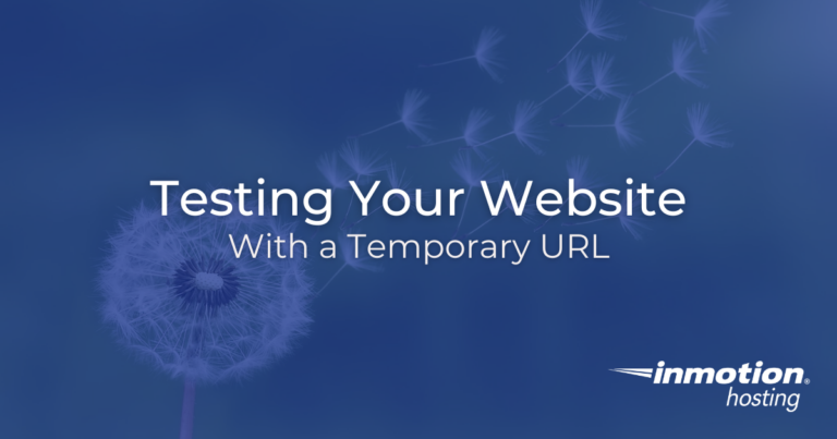 Testing Your Website Using A Temporary URL | InMotion Hosting