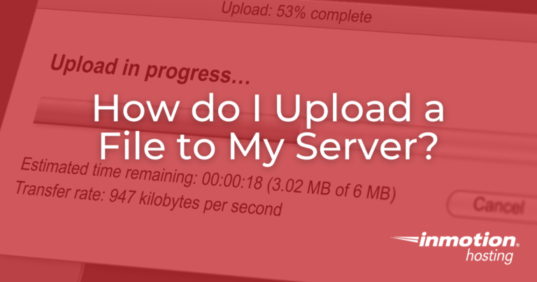 How to Upload a File to Your Server | InMotion Hosting
