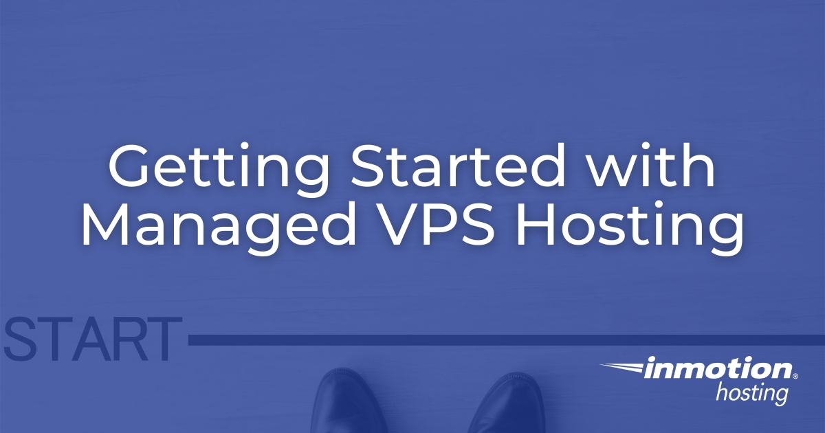 How to Use Managed VPS: 4 Starting Steps | InMotion Hosting