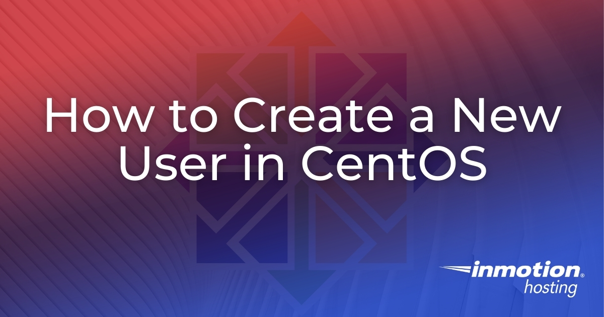 Creating New Users in CentOS 7 | InMotion Hosting