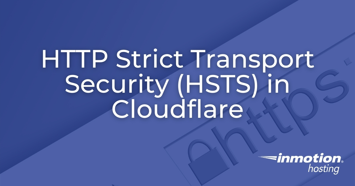 Enable HSTS in Cloudflare for Stronger SSL Security | InMotion Hosting
