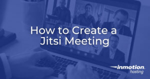 How to Create a Jitsi Meeting (3 Easy Options) | InMotion Hosting