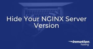 Hide Your NGINX Server Version | InMotion Hosting