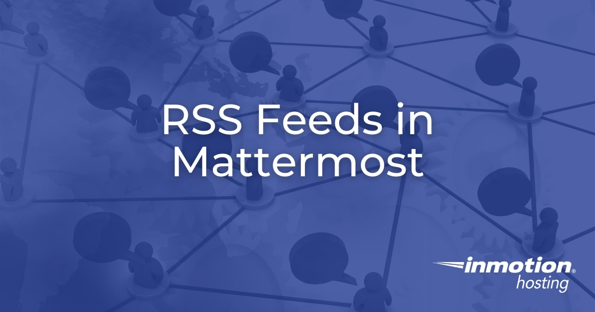 Mattermost RSS Feed Configuration | InMotion Hosting