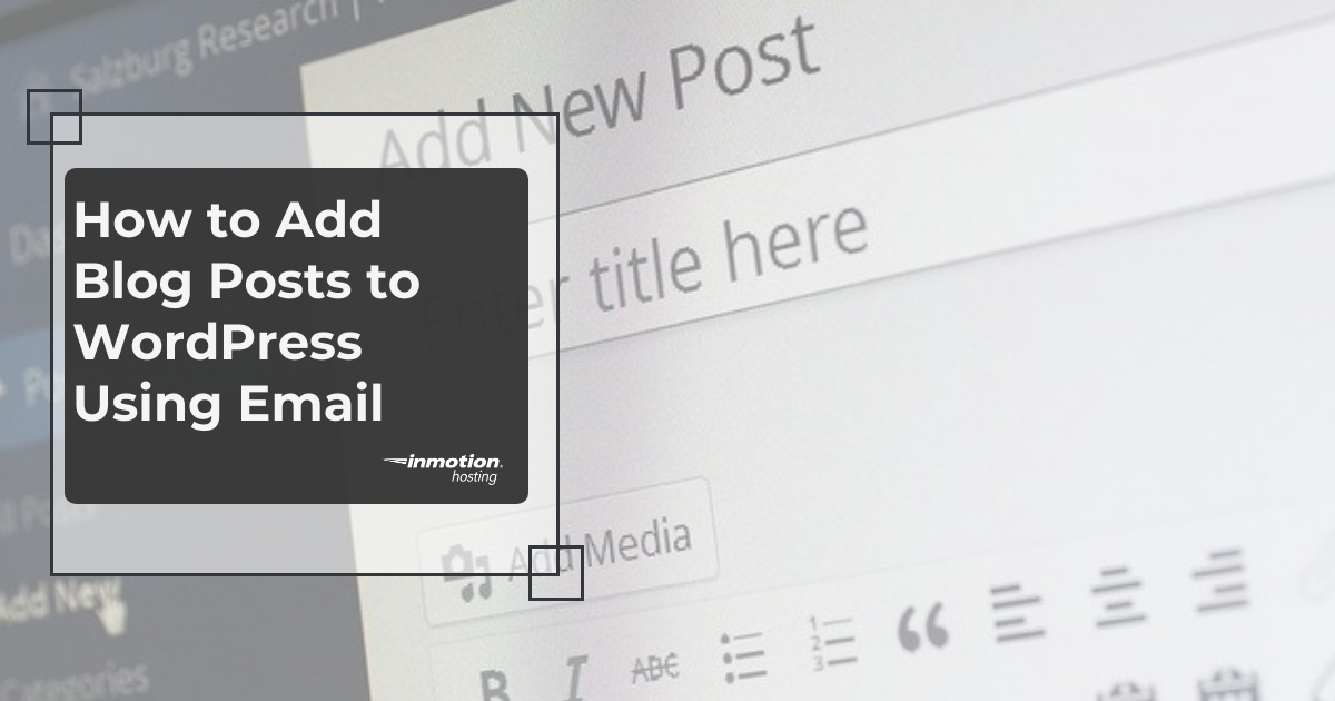 How to Add Blog Posts to WordPress Using Email | InMotion Hosting