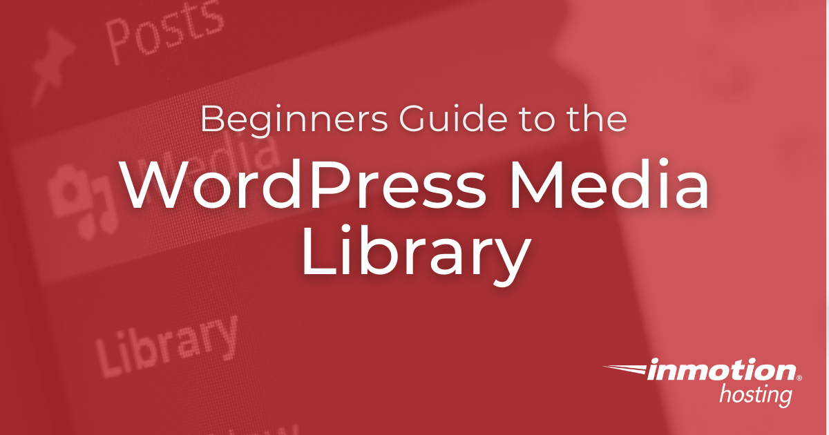 Beginners Guide to the WordPress Media Library