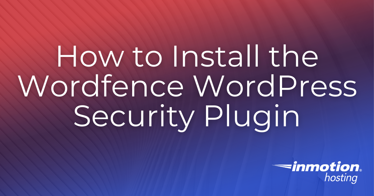 How to Install the Wordfence Security Plugin for WordPress