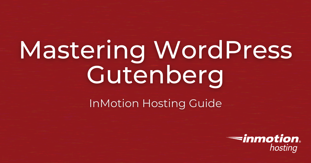 Gutenberg WordPress Editor – Create Your WordPress Site with Ease