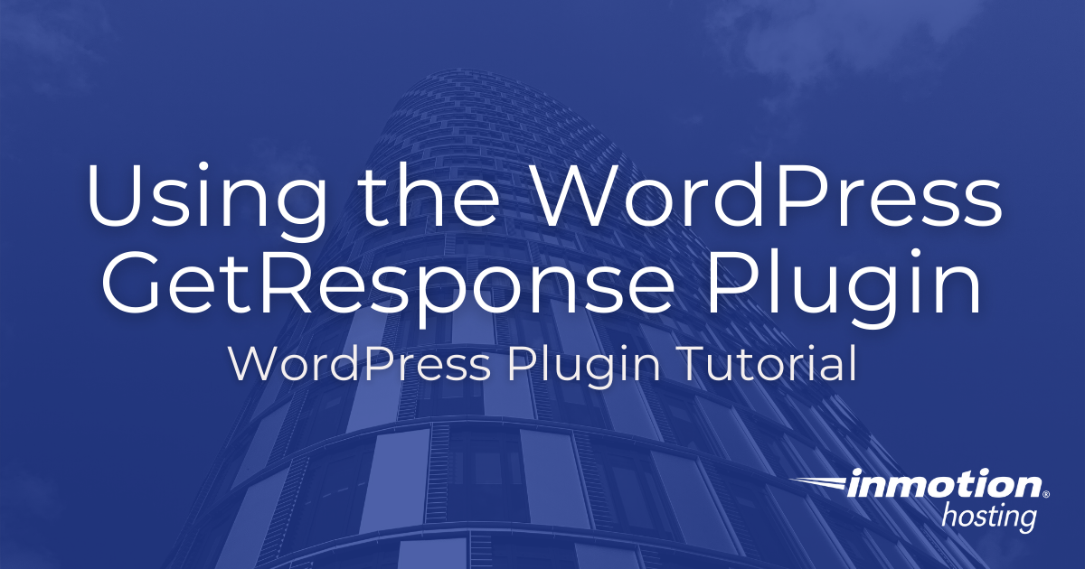 Using The Wordpress Getresponse Plugin Inmotion Hosting