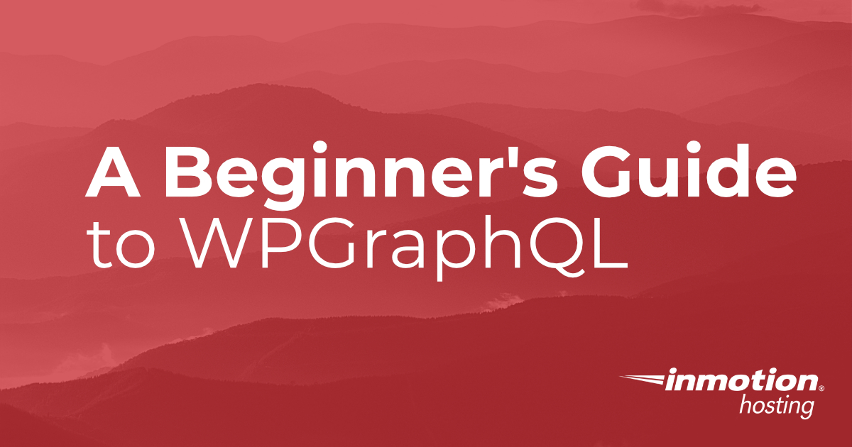 A Beginner's Guide to WPGraphQL | InMotion Hosting