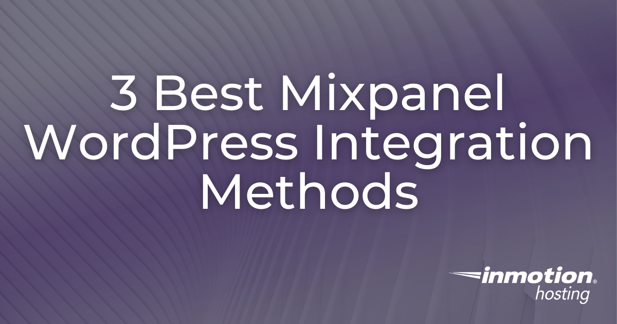 3 Best Mixpanel WordPress Integration Methods | InMotion Hosting