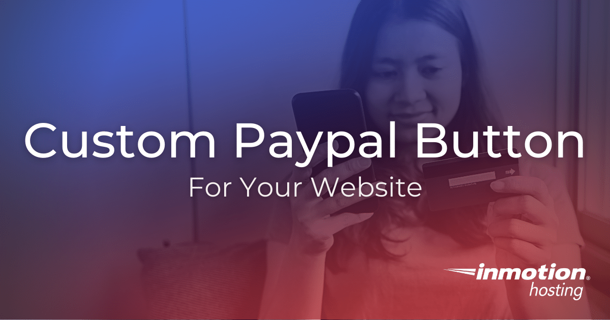 Learn how to Customize the Paypal Button | InMotion Hosting