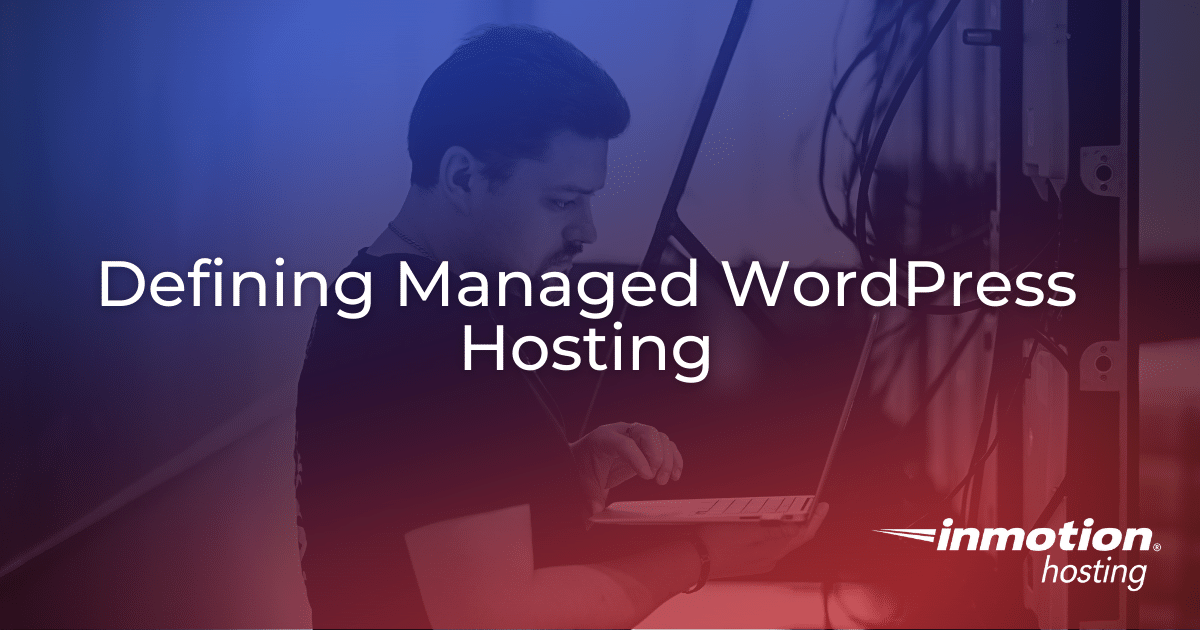 Defining Managed WordPress Hosting | InMotion Hosting