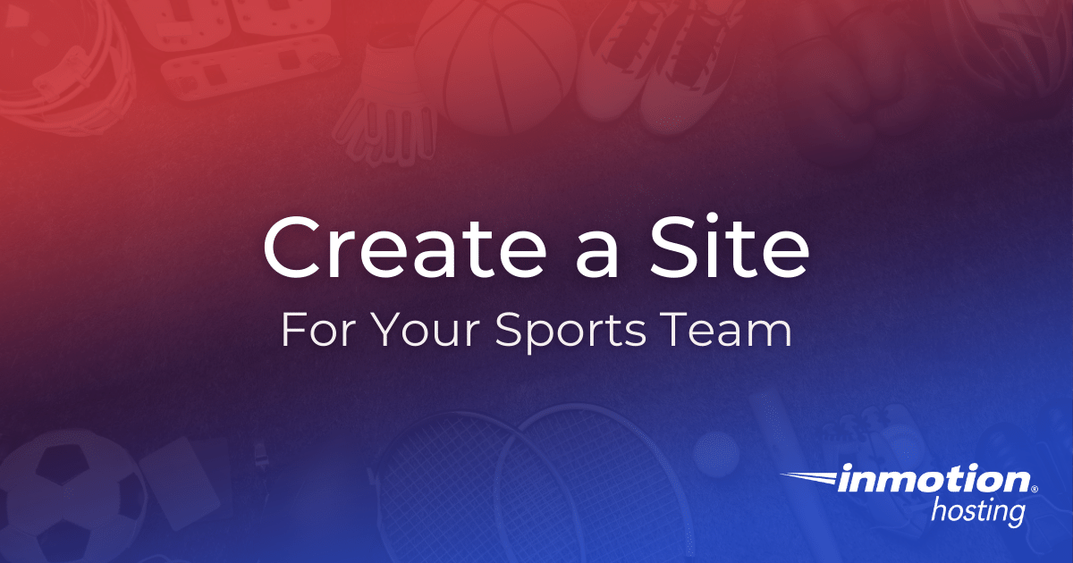 How to Create a Site for your Sports Team Using WordPress | InMotion ...