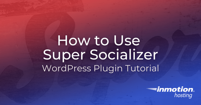How to Use Super Socializer on WordPress | InMotion Hosting