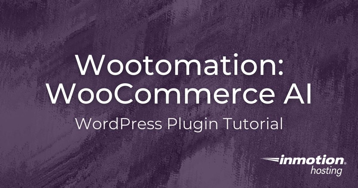 Wootomation: WooCommerce AI Plugin | InMotion Hosting