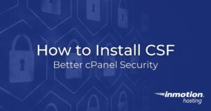 Install CSF for Better cPanel Security in 4 Steps - InMotion Hosting Support Center